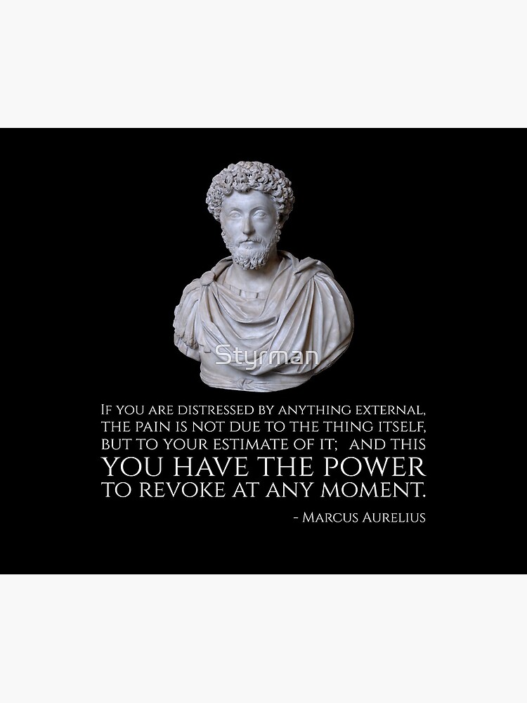 "If you are distressed by anything external, the pain is not due to the ...