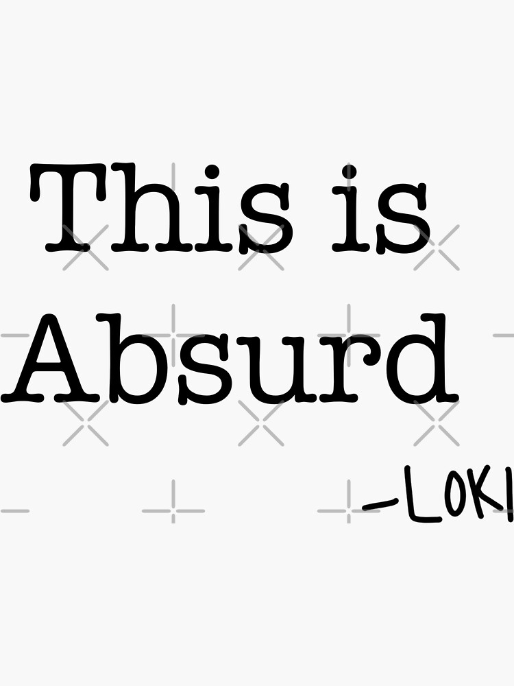 "This is absurd quote " Sticker for Sale by JessCarrsArt | Redbubble