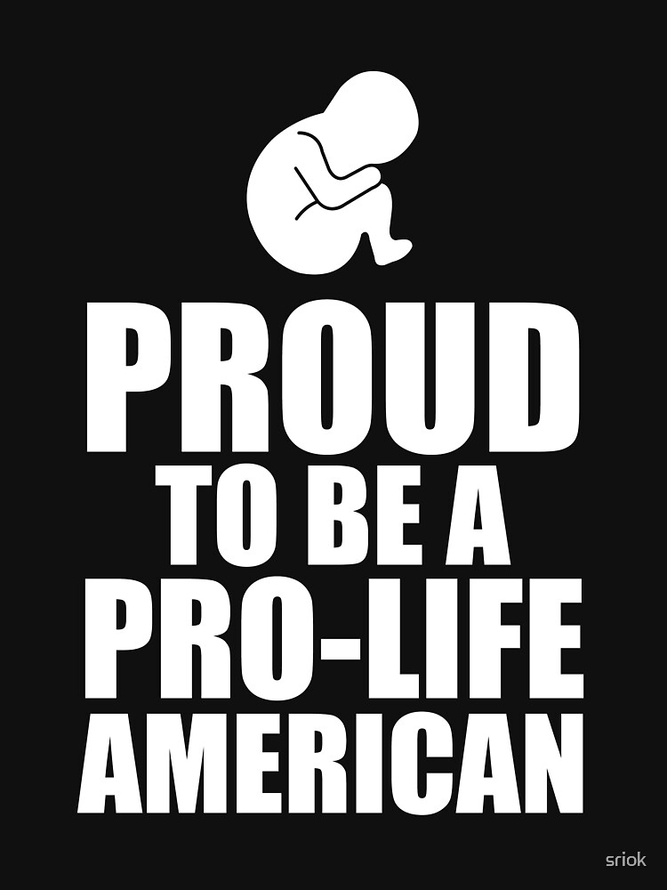 "Proud to be a Pro-Life American" T-shirt for Sale by sriok | Redbubble ...