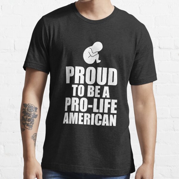 "Proud to be a Pro-Life American" T-shirt for Sale by sriok | Redbubble ...