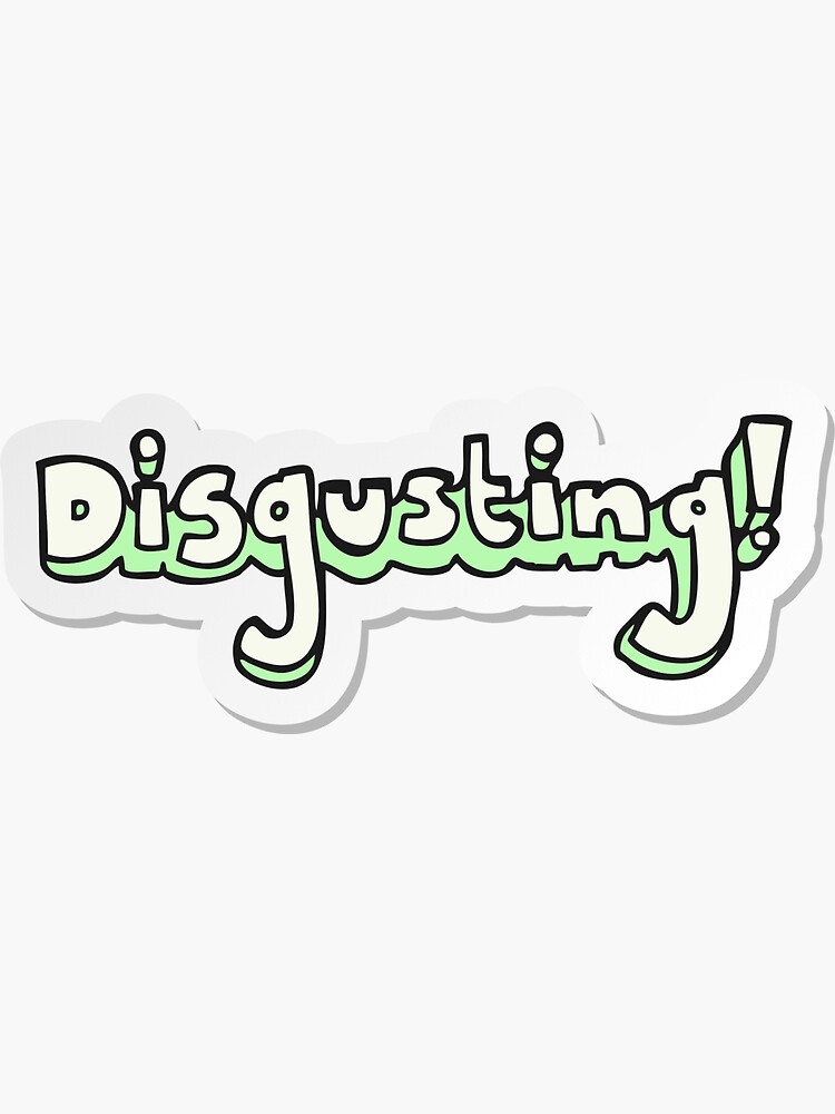 "Disgusting" Sticker for Sale by Trendy-X-Tee | Redbubble