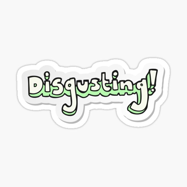 "Disgusting" Sticker for Sale by Trendy-X-Tee | Redbubble