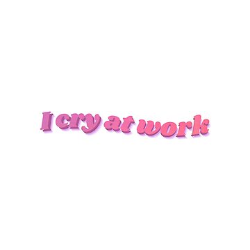 "I cry at work -Funny wavy text" Sticker for Sale by Anxatzi | Redbubble