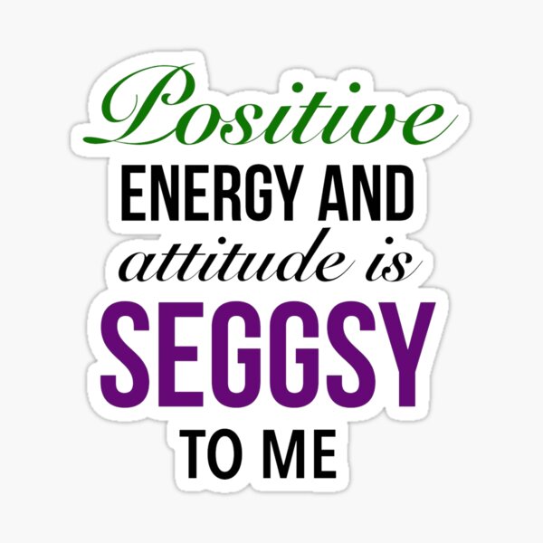 "Positive energy and attitude is seggsy to me - Cute Seggs Word ...