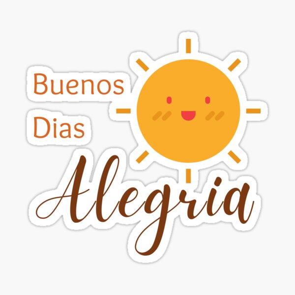 "Buenos Dias Alegria!" Sticker for Sale by LatinaEComm | Redbubble