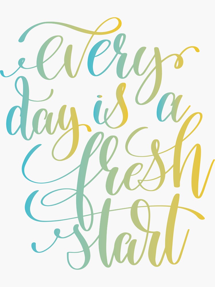 "EVERY DAY IS A FRESH START" Sticker for Sale by artistagraphic | Redbubble