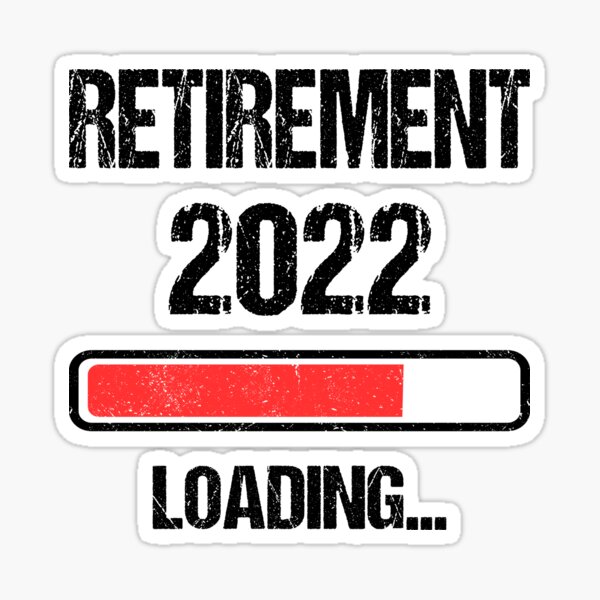 "Retirement 2022 Loading I" Sticker for Sale by lemon-pepper | Redbubble