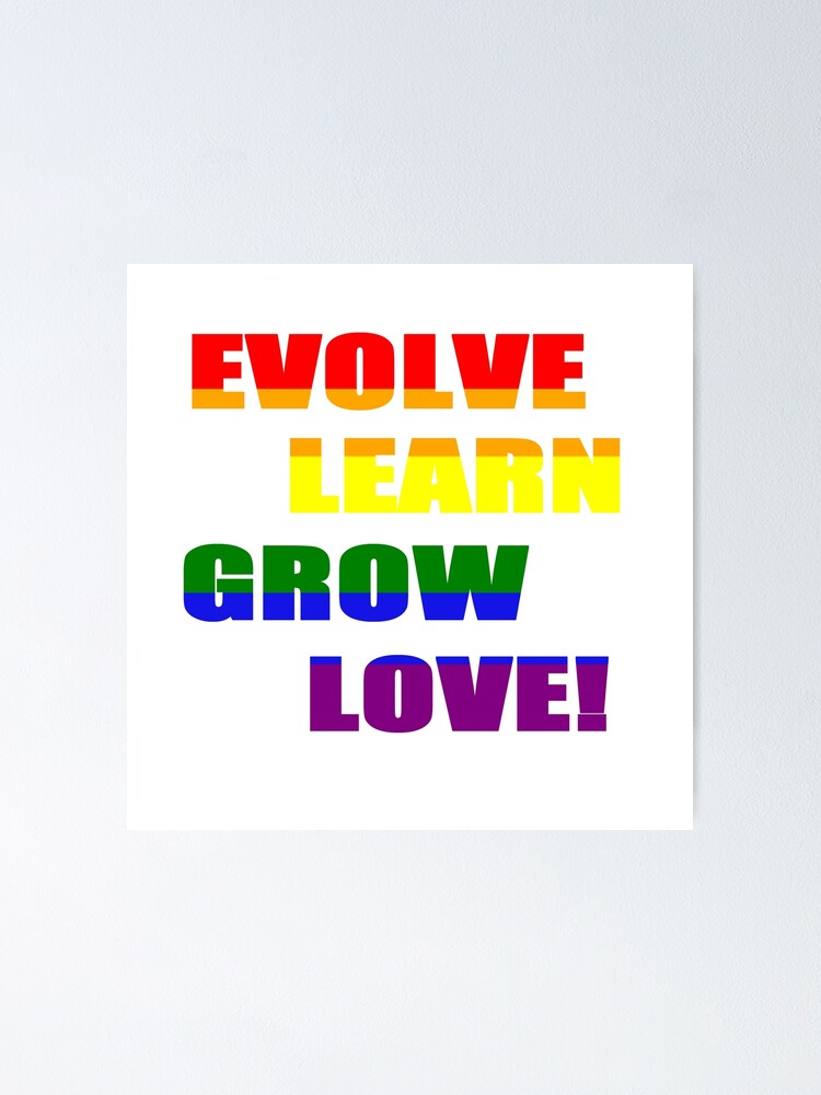 Lgbt Evolve Learn Grow Love Poster For Sale By Bravo Designs Redbubble
