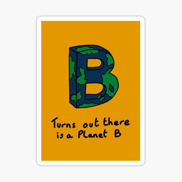 "Turns out there is a Planet B artwork" Sticker for Sale by deez ...
