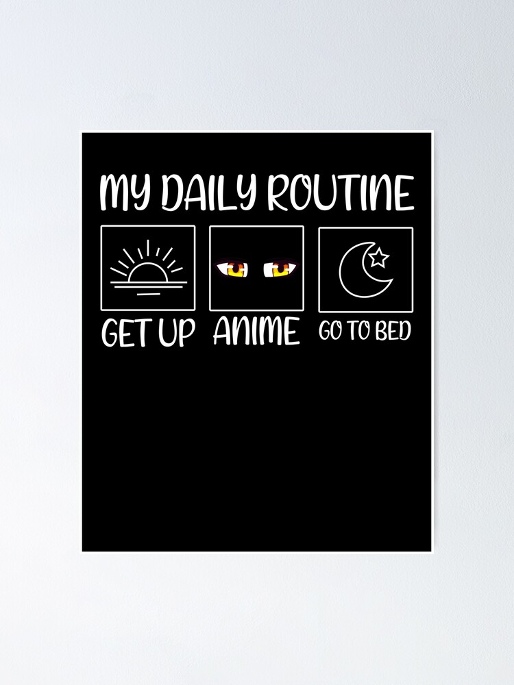 Póster «Amante del anime Mi rutina diaria Divertido Levántate Anime Ve ...