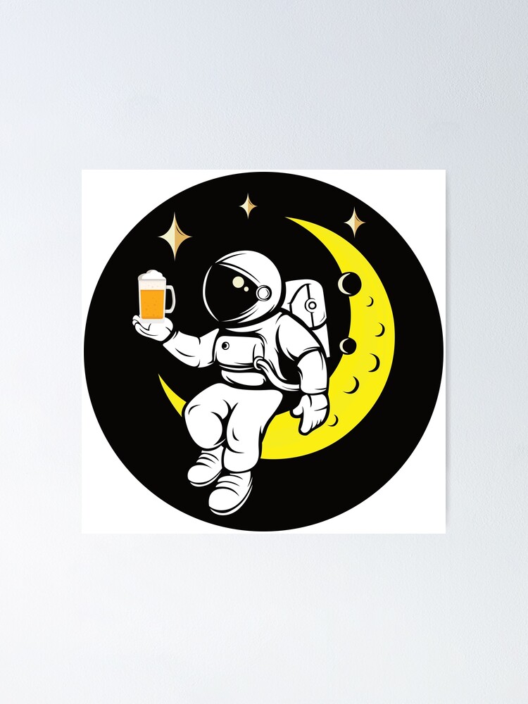 "astronaut beer moon stars space space" Poster for Sale by ReneMM ...