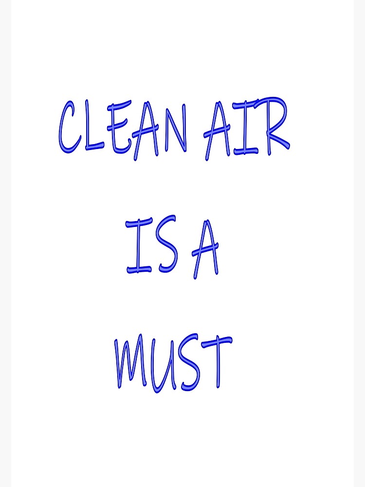 "CLEAN AIR IS A MUST" Poster for Sale by CUTESTUFFnow | Redbubble