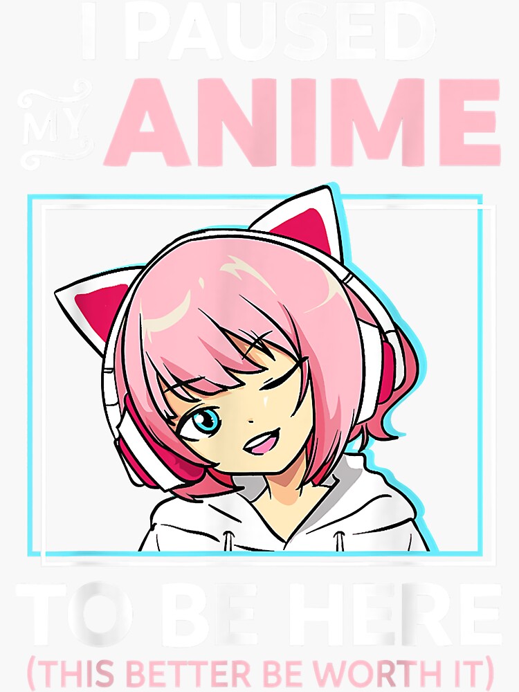 I Paused My Anime To Be Here Kawaii Anime Teen Girl Otakus Sticker