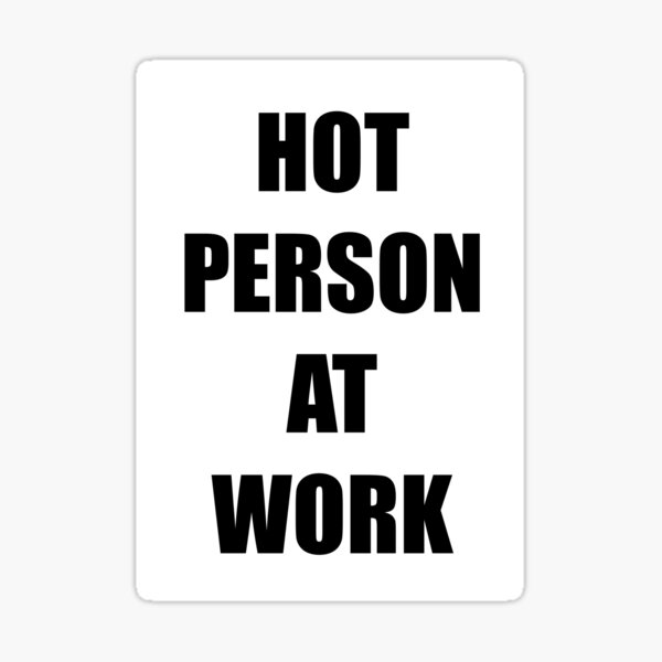 "Hot Person At Work" Sticker for Sale by prettyuglyangel | Redbubble