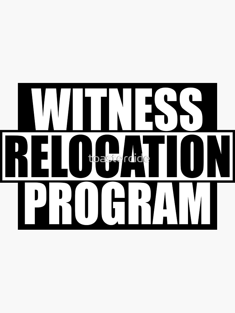 "Witness Relocation Program" Sticker for Sale by toastercide | Redbubble