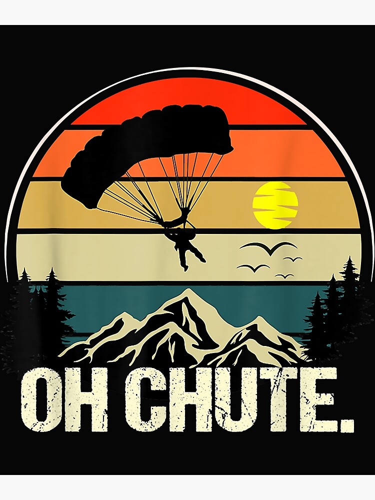 "Oh Chute Tshirt as a Funny Skydiving" Poster for Sale by Aina654621 ...