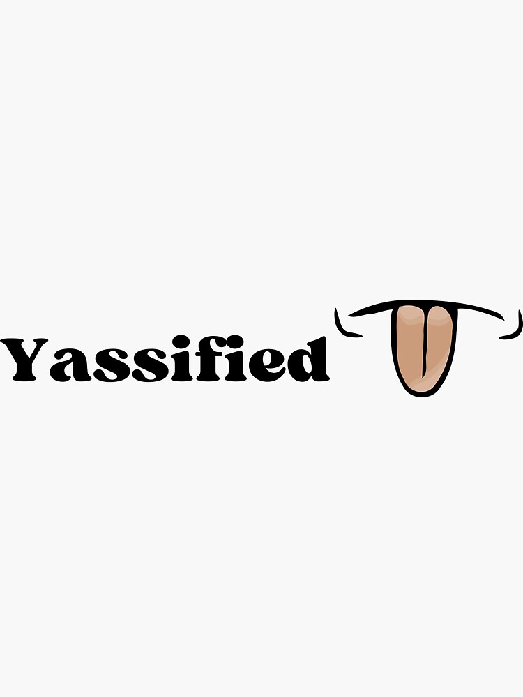"Yassified. Yassification theme. simple and trendy" Sticker by lynnmso ...