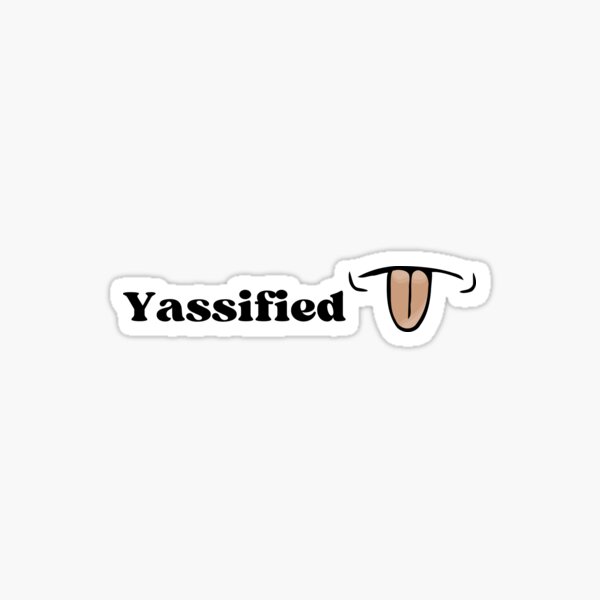 "Yassified. Yassification theme. simple and trendy" Sticker by lynnmso ...