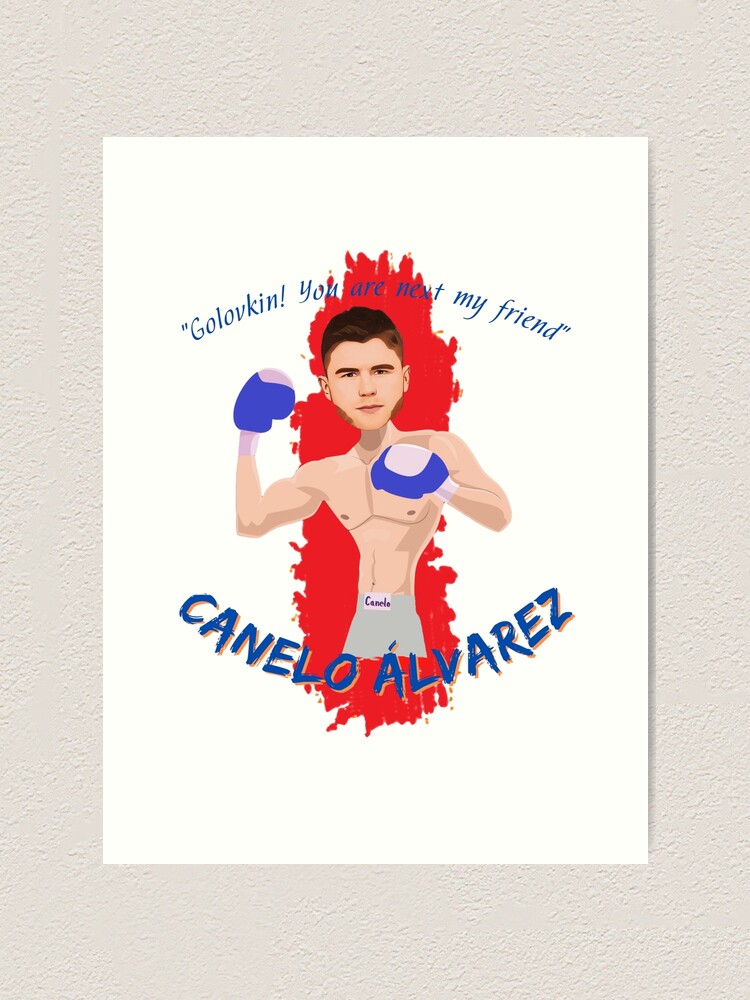 "Canelo Álvarez-Golovkin! You are next my friend" Art Print for Sale by ...