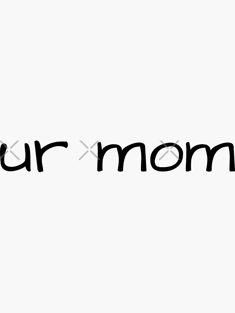 "Ur Mom" Sticker by MonkTee | Redbubble
