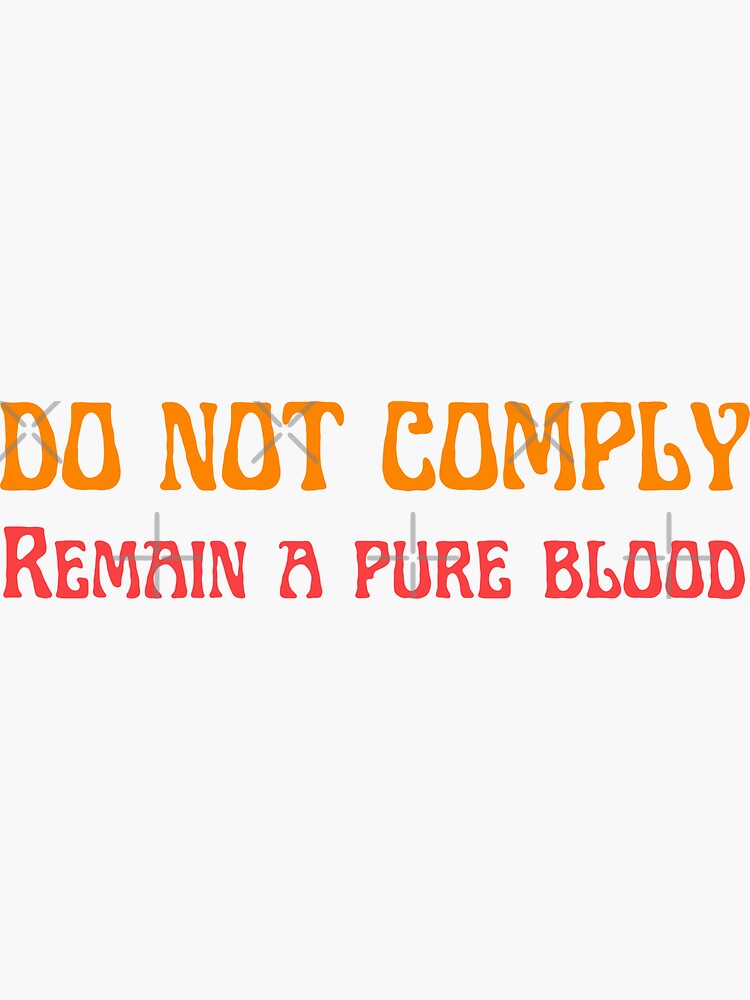 "Do not Comply ever. Remain a pure blood." Sticker for Sale by ...