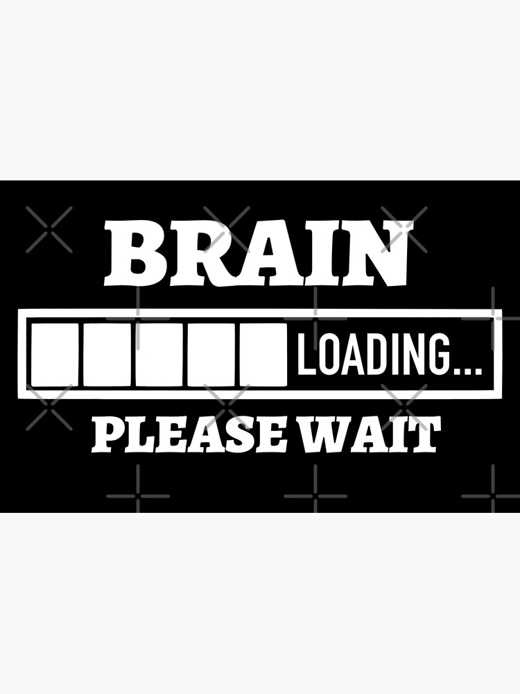 "Brain loading please wait" Poster for Sale by pnkpopcorn | Redbubble