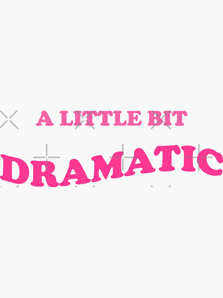 "A little bit dramatic" Sticker for Sale by dreamhustle | Redbubble