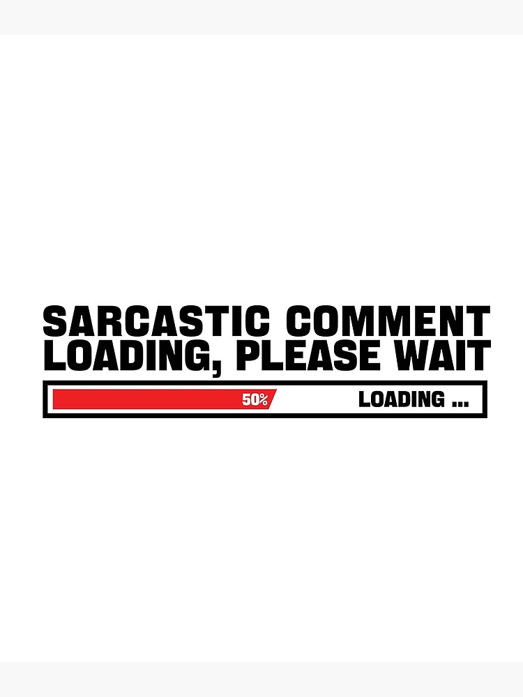 "Sarcastic Comment Loading Please Wait" Poster for Sale by Calsstier ...