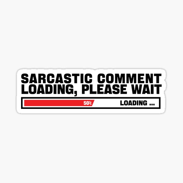 "Sarcastic Comment Loading Please Wait" Sticker for Sale by Calsstier ...