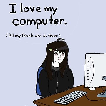 "I love my computer (all of my friends are in there) " Sticker for Sale ...