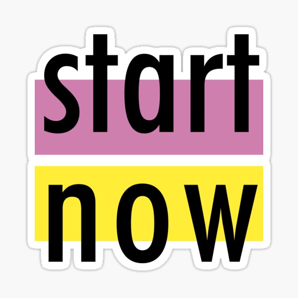 "Start Now" Sticker for Sale by jinoart | Redbubble