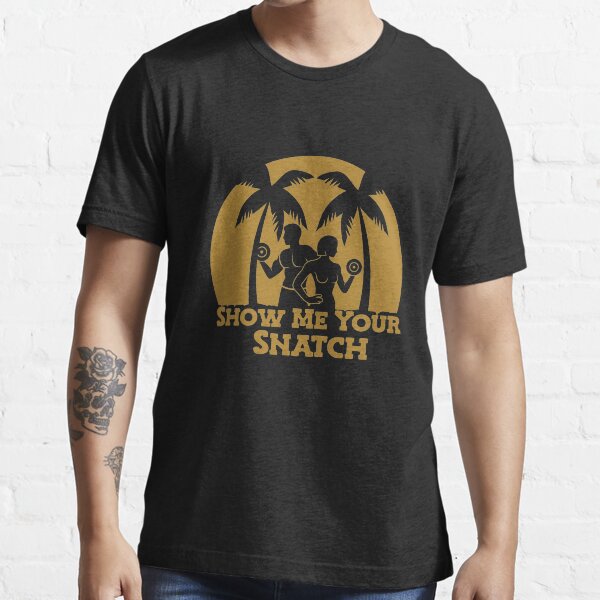 "Show Me Your Snatch" T-shirt for Sale by adlook | Redbubble | snatch t ...