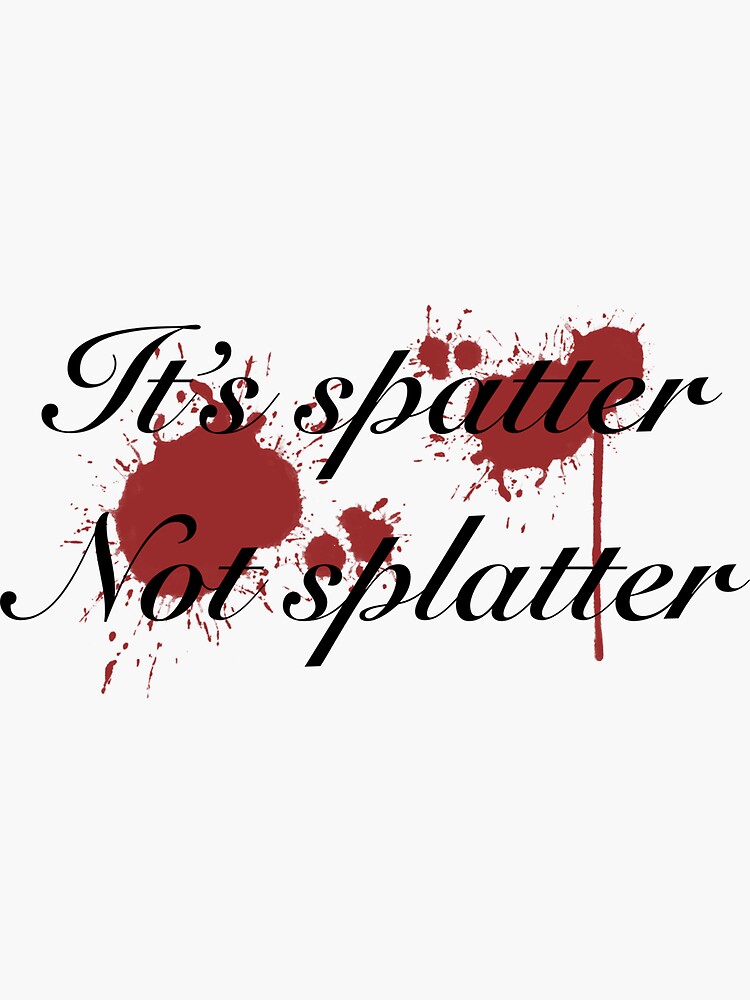 "It’s spatter not splatter" Sticker for Sale by LastResponders | Redbubble