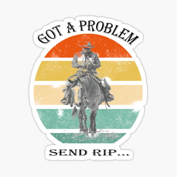 "Got A Problem Send A Rip " Sticker for Sale by chipperpool | Redbubble