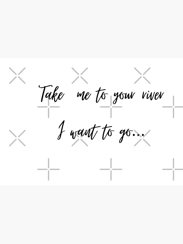 Take me to your river, i want to go to the bridges Premium Matte ...