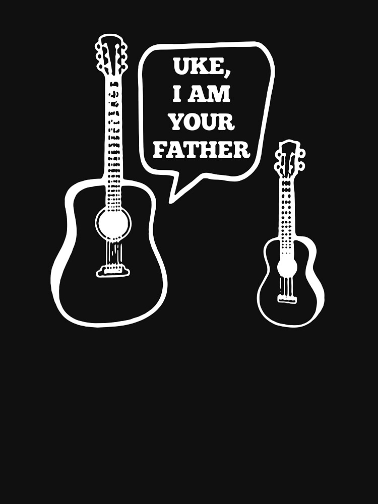 "Uke I Am Your Father Ukelele Guitar Funny" T-shirt for Sale by ...