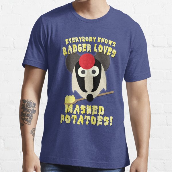 "Everybody knows badger loves mashed potatoes!" T-shirt for Sale by ...