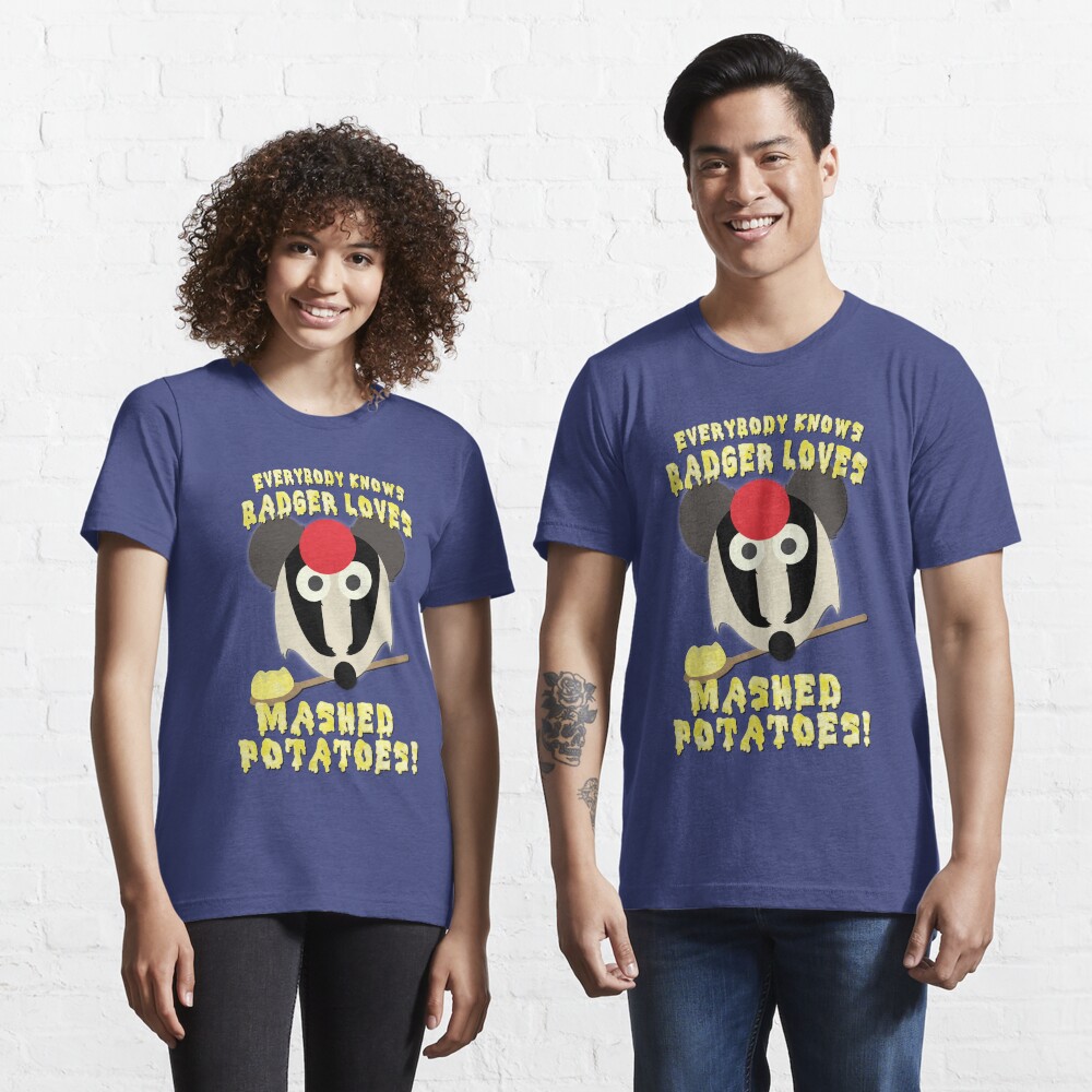 "Everybody knows badger loves mashed potatoes!" T-shirt for Sale by ...