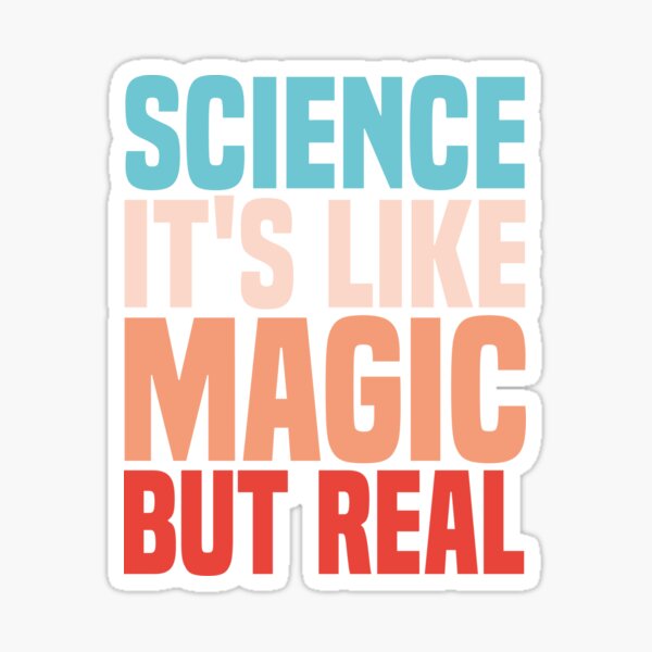 "Science It's Like Magic But Real" Sticker for Sale by medbdj | Redbubble