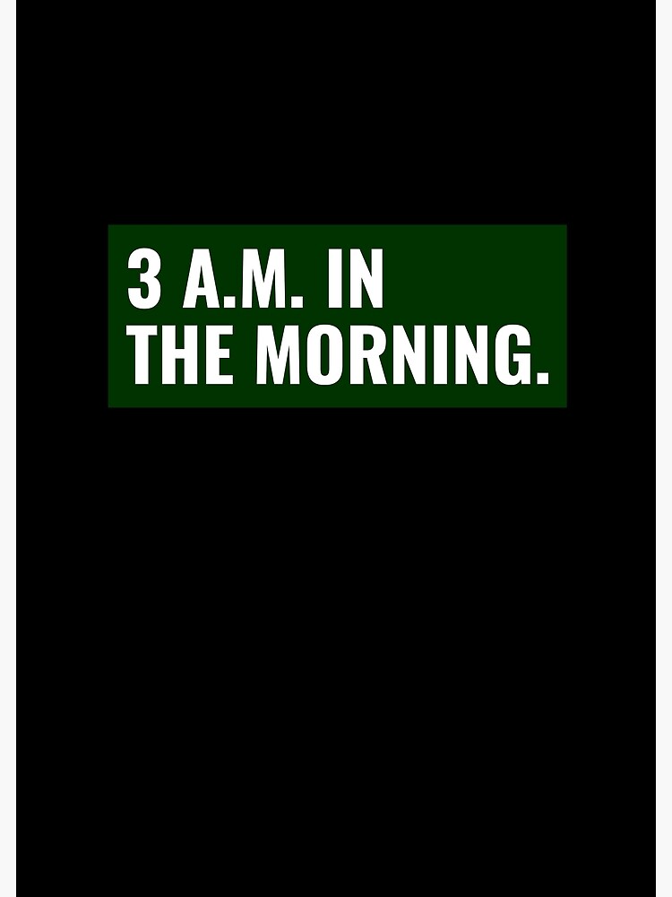 "3 am in the morning" Poster for Sale by ifeellove | Redbubble