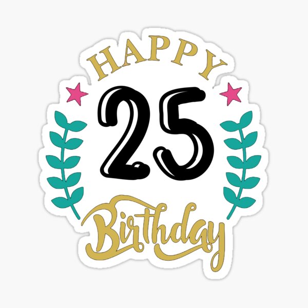 "HAPPY 25 BIRTHDAY - BIRTHDAY WISHES GREETING" Sticker for Sale by ...