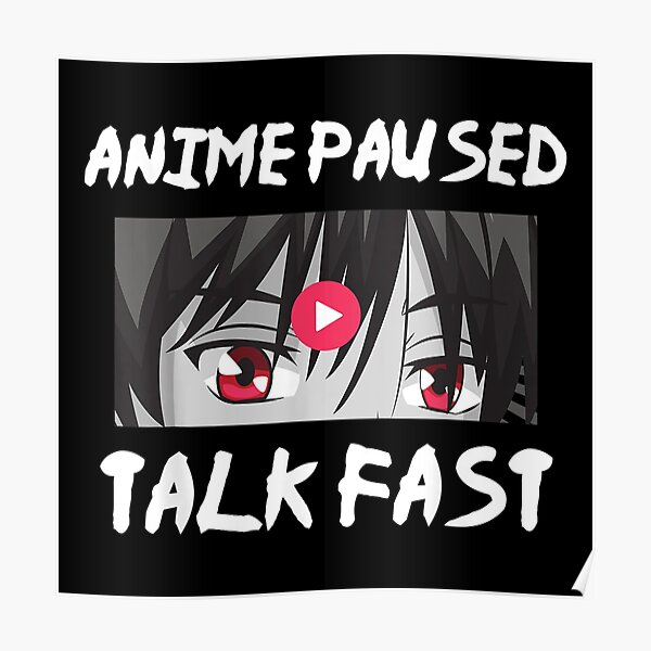 "Anime Paused Talk Fast Funny Anime Art Manga Lovers Merch" Poster for ...