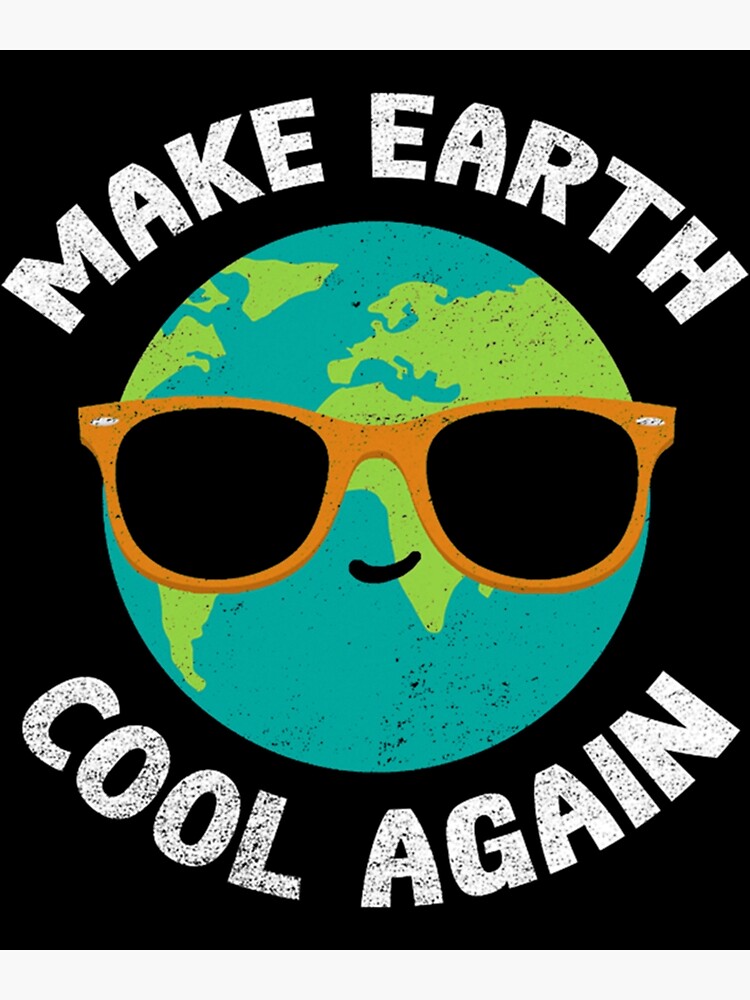 "make earth cool again earth day ecology nature " Poster for Sale by ...