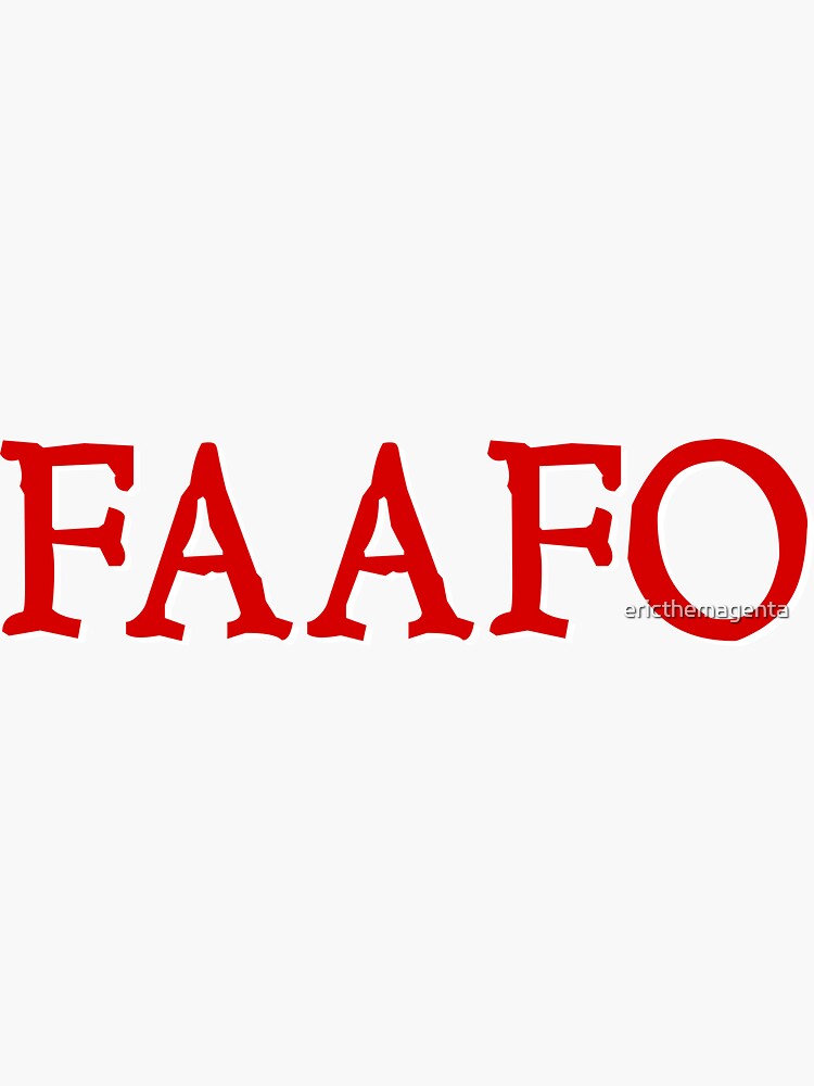 "FAAFO - F Around And Find Out" Sticker for Sale by ericthemagenta ...