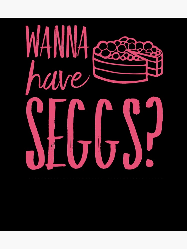 "Seggs, Wanna Have Seggs? " Poster for Sale by Mandala108 | Redbubble