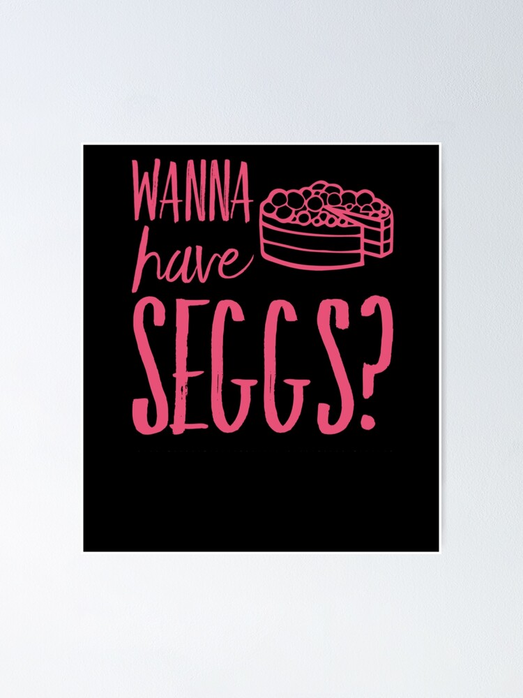 "Seggs, Wanna Have Seggs? " Poster for Sale by Mandala108 | Redbubble