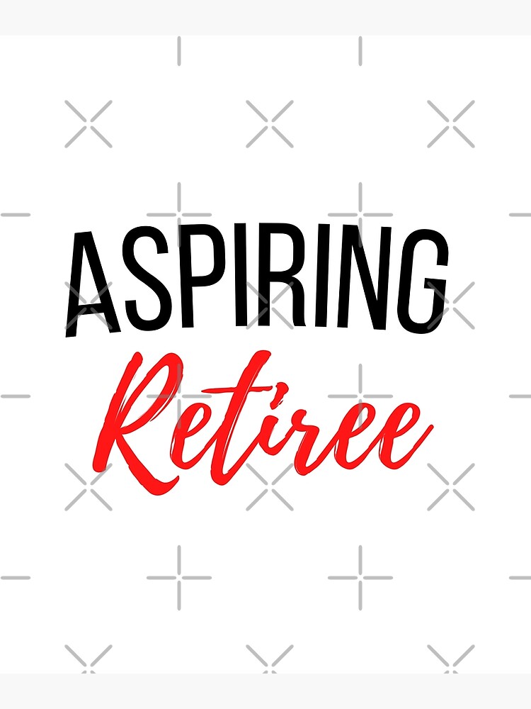 "Aspiring Retiree" Poster for Sale by DizayFlow | Redbubble