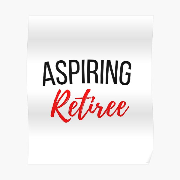 "Aspiring Retiree" Poster for Sale by DizayFlow | Redbubble