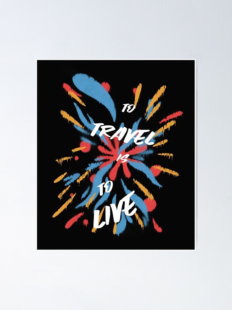 "TO TRAVEL IS TO LIVE" Poster for Sale by RTWTravellers | Redbubble