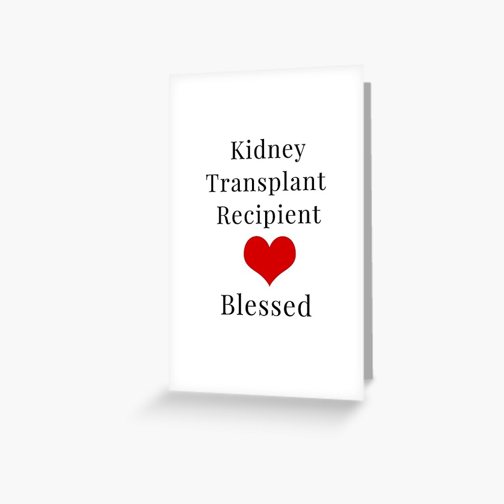 "Kidney Organ Transplant Recipient Love Blessed" Greeting Card by ...